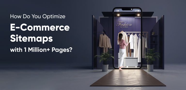 How Do You Optimize E-Commerce Sitemaps with 1 Million+ Pages?
