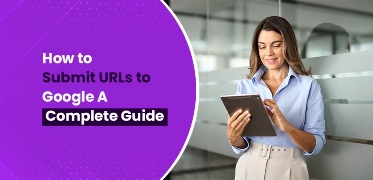How to Submit URLs to Google: A Complete Guide