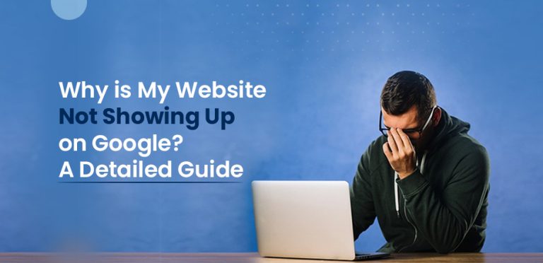 Why is My Website Not Showing Up on Google? A Detailed Guide