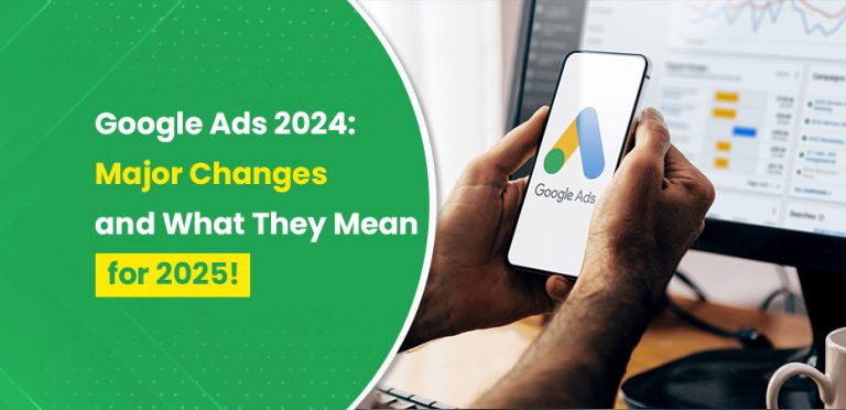 Google Ads 2024: Major Changes and What They Mean for 2025