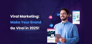 Viral Marketing: Make Your Brand Go Viral in 2025