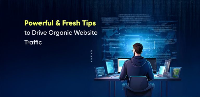 Powerful & Fresh Tips to Drive Organic Website Traffic