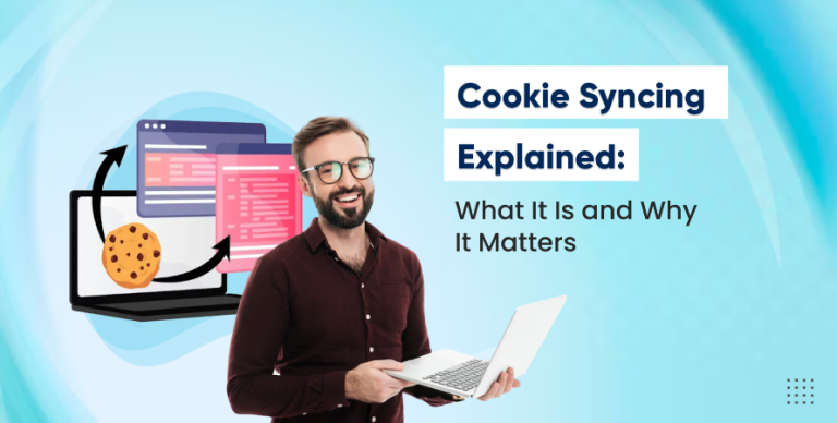 Cookie Syncing Explained: What It Is and Why It Matters