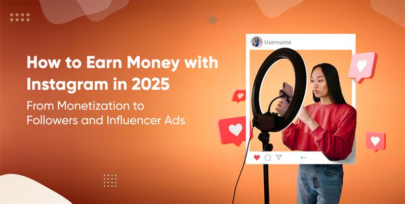 How to Earn Money with Instagram in 2025: From Monetization to ...