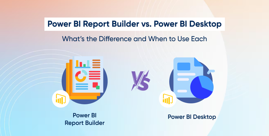 Power BI Report Builder vs. Power BI Desktop: What’s the Difference and ...