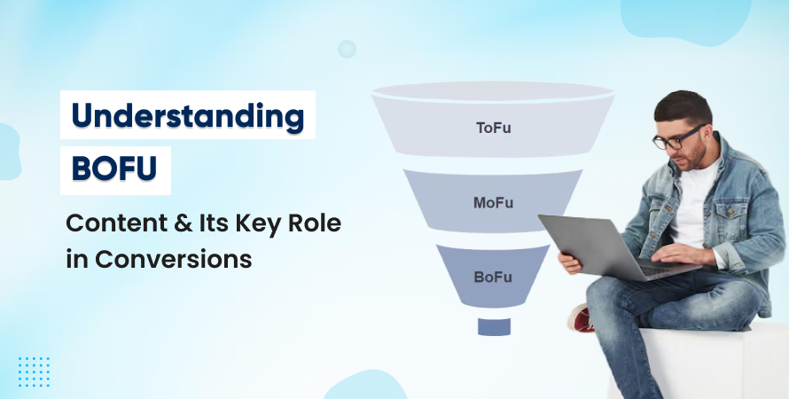 Understanding BOFU Content & Its Key Role in Conversions