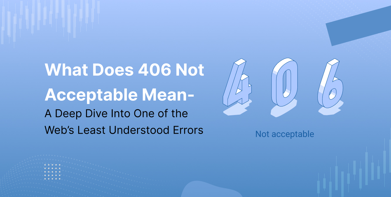 What Does 406 Not Acceptable Mean? A Deep Dive Into One of the Web’s Least Understood Errors