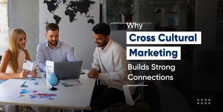 Why Cross-Cultural Marketing Builds Strong Connections